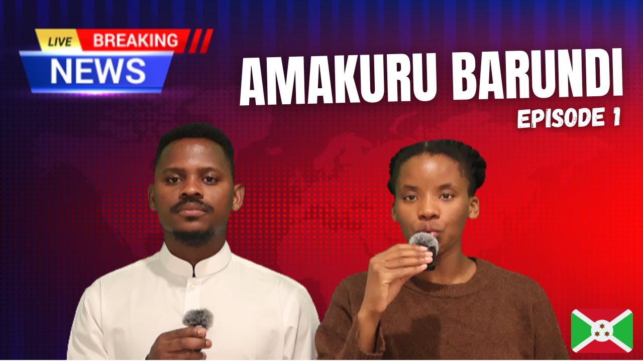 Amakuru Barundi - Episode 1: Today's Breaking News Regarding A ...