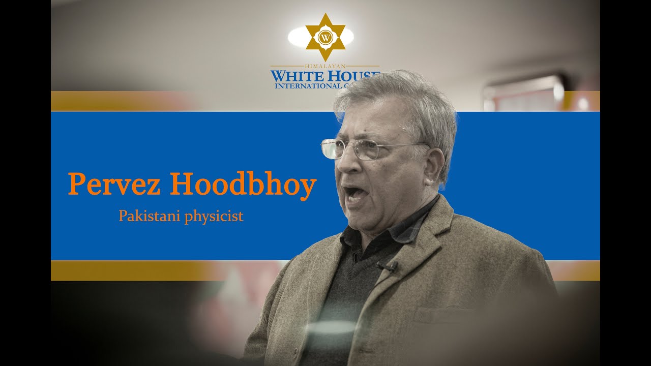 pakistani physicist pervez hoodbhoy in himalayan whitehouse ...