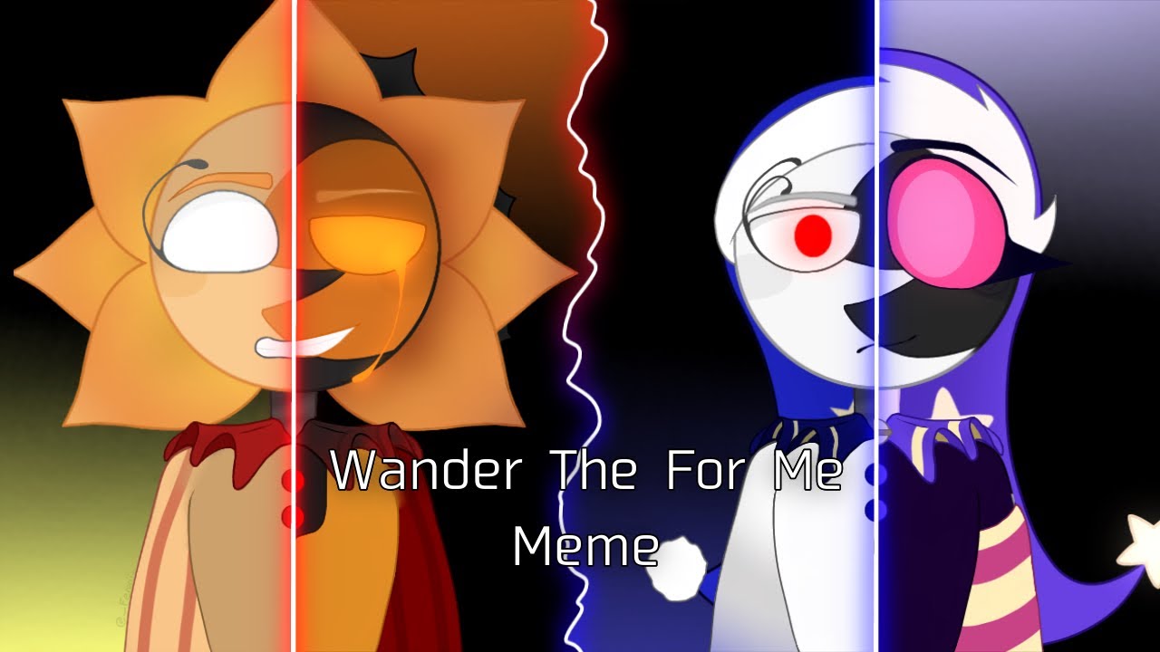 Wander The For Me meme | @SunMoonShow animation / animatic - YouTube