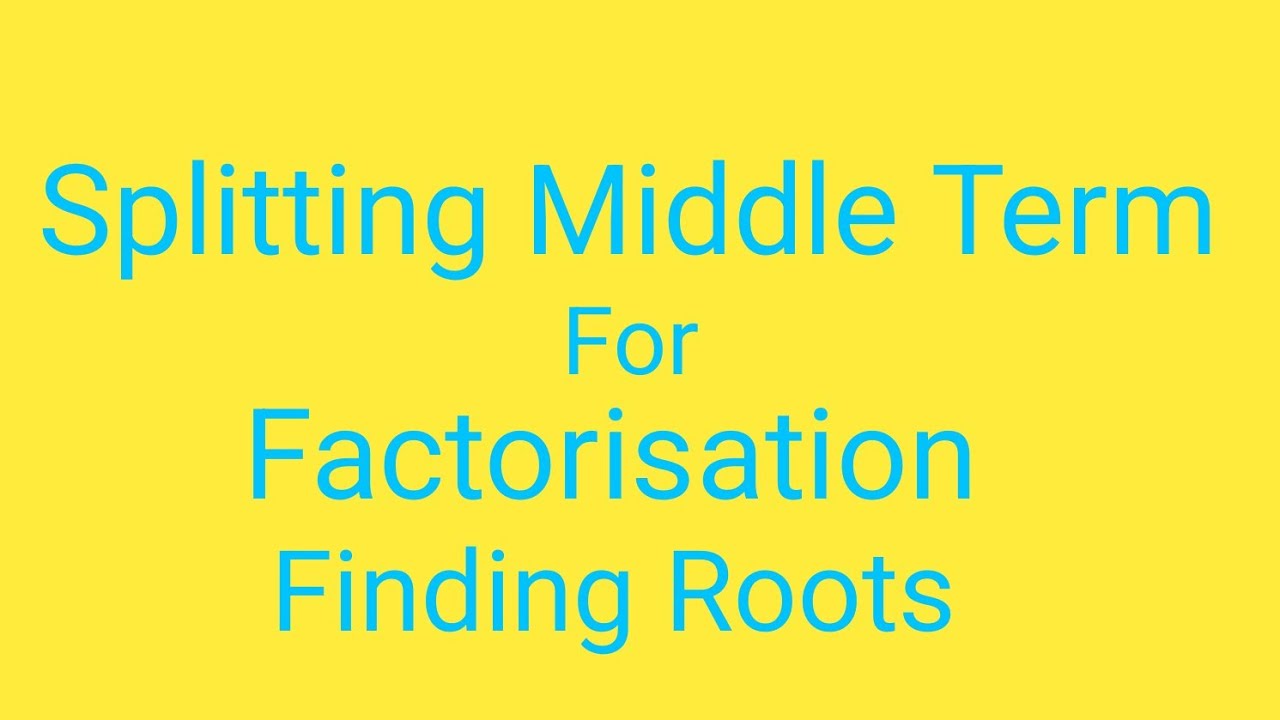 Splitting Middle Term for factorisation and to find roots. Quick ...