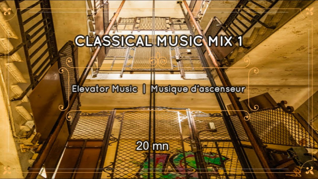 CLASSICAL MUSIC MIX 1 - Elevator Music | Musique d’ascenseur | 电梯音乐 ...