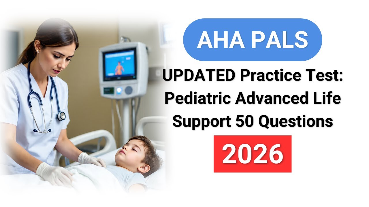 UPDATED 2026 AHA PALS Practice Test: Pediatric Advanced Life Support 50 ...