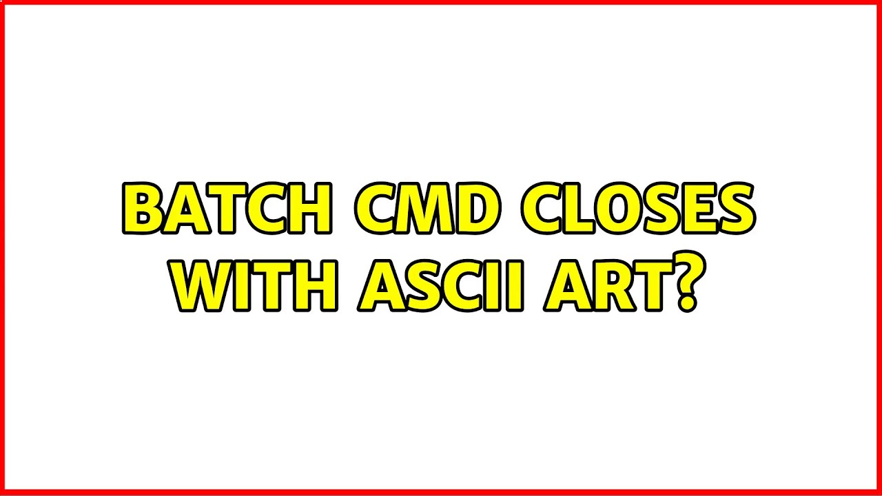 Batch cmd closes with ascii art? - YouTube