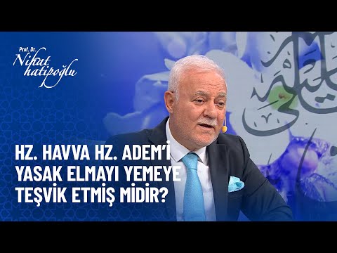 Hz. Havva Hz. Adem'i yasak meyve yemeye teşvik etmiş midir?- Nihat Hatipoğlu Sorularınızı Cevaplıyor