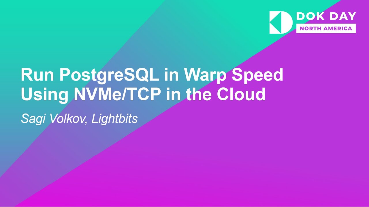 Run PostgreSQL in Warp Speed Using NVMe/TCP in the Cloud - Sagi Volkov, Lightbits - YouTube