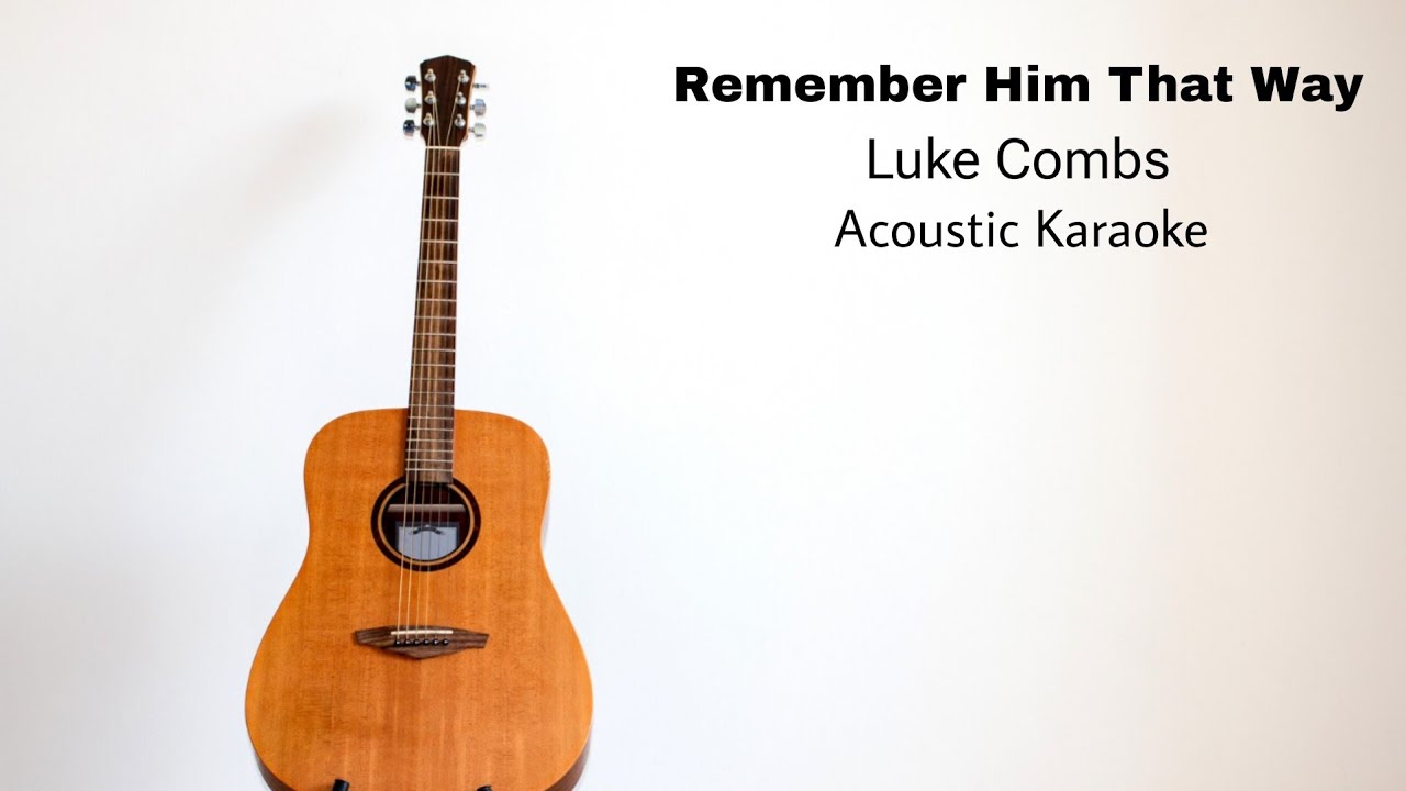 Luke Combs - Remember Him That Way (Acoustic Karaoke) - YouTube