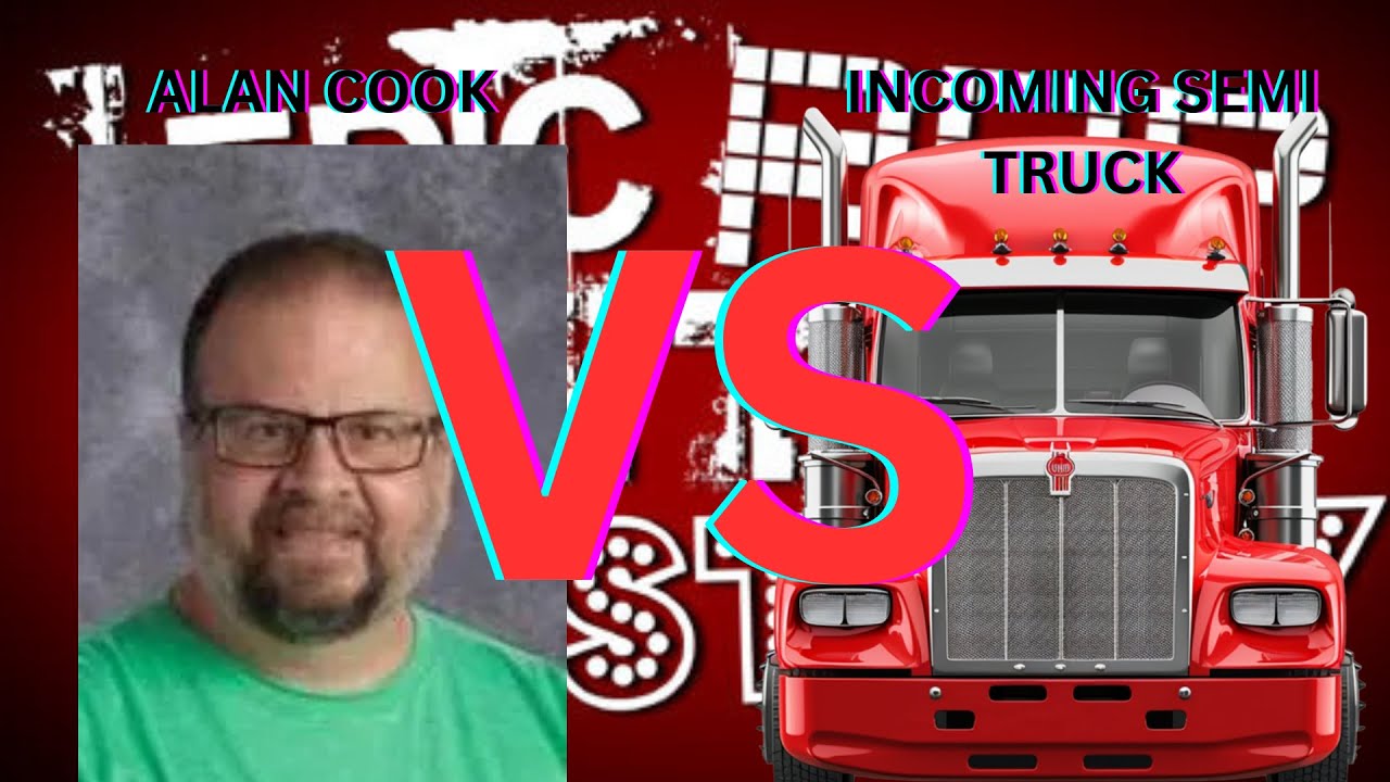 EPIC RAP BATTLES OF HISTORY (Alan Cook VS Incoming Semi Truck FT ...