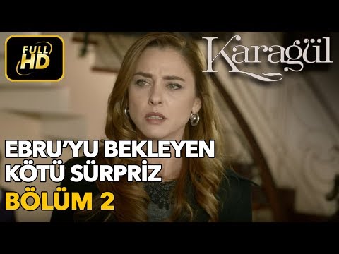Karagül 2. Bölüm / Full HD (Tek Parça) - Ebru'yu Bekleyen Kötü Sürpriz
