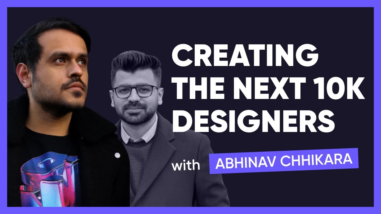 Creating the Next 10K Designers with Abhinav Chhikara - YouTube