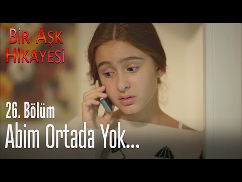 Abim ortada yok... - Bir Aşk Hikayesi 26. Bölüm