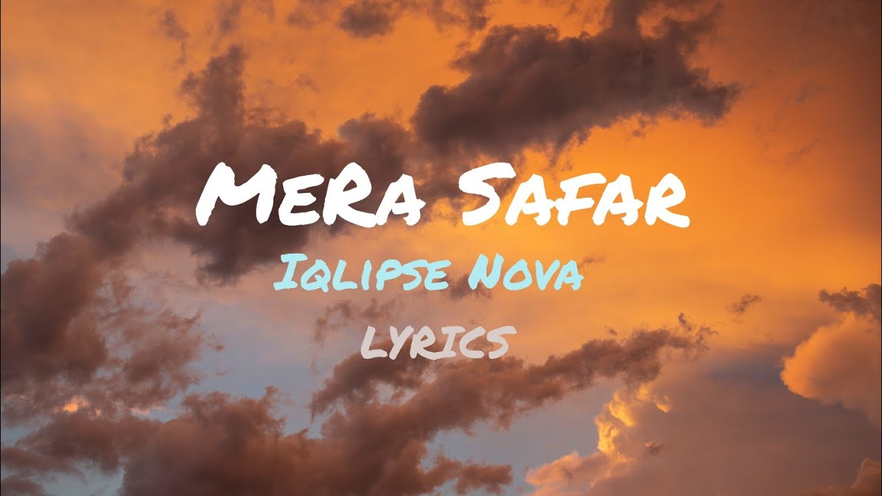 mera safar iqlipse nova | mera safar lyrics | Iqlipse Nova | mera safar ...