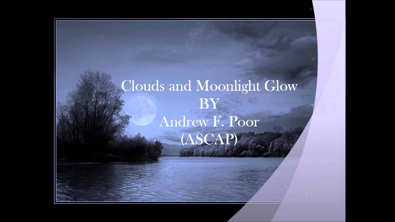 Clouds and Moonlight Glow by Andrew F. Poor (ASCAP) - YouTube
