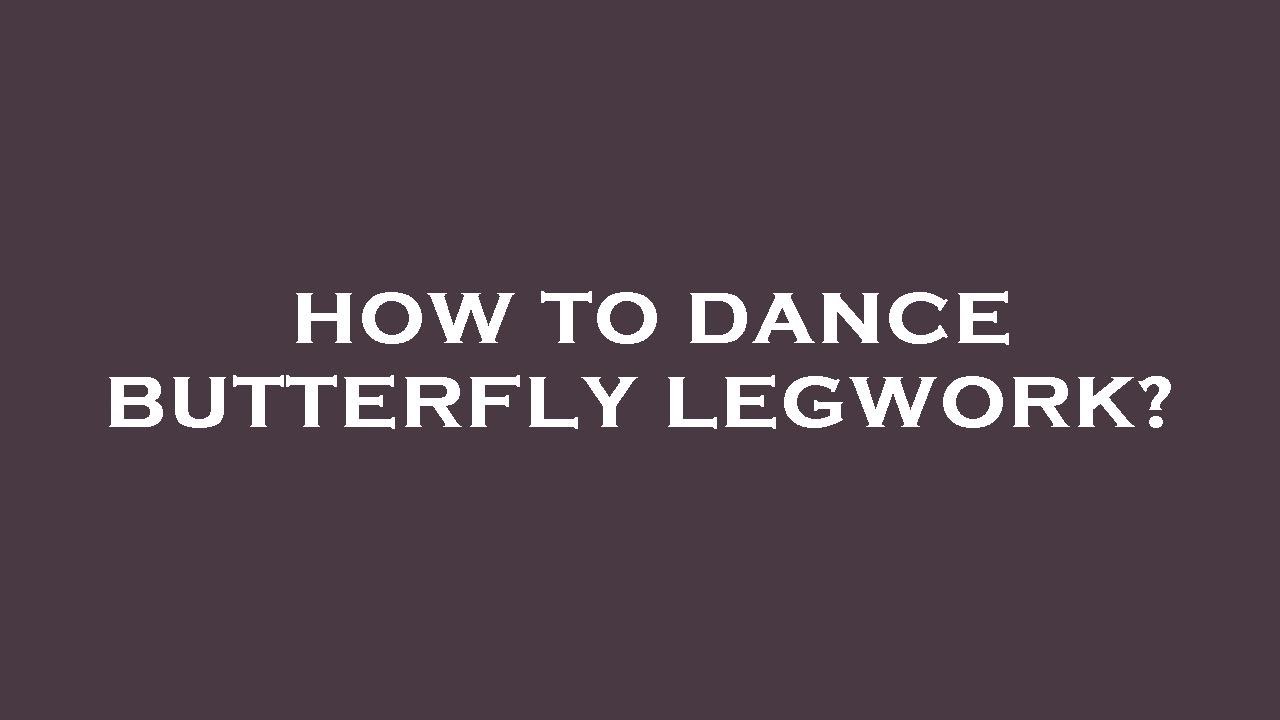 How to dance butterfly legwork? - YouTube