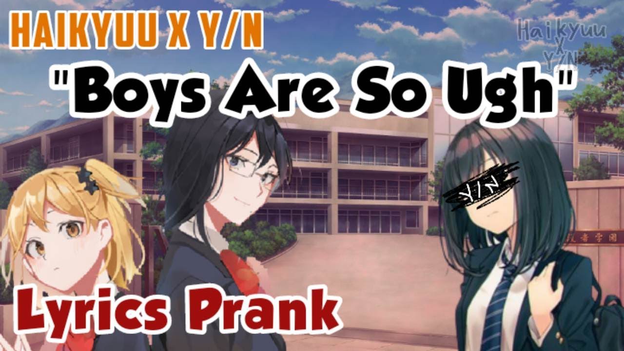 Boys Are So Ugh | Lyrics Prank | Haikyuu x Y/N | Y/N harem - YouTube