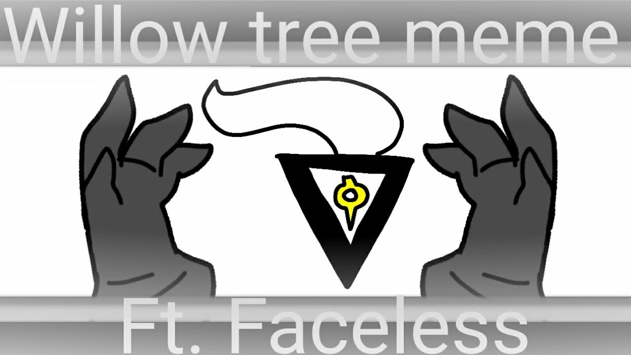Willow tree meme (ft. Faceless) - YouTube