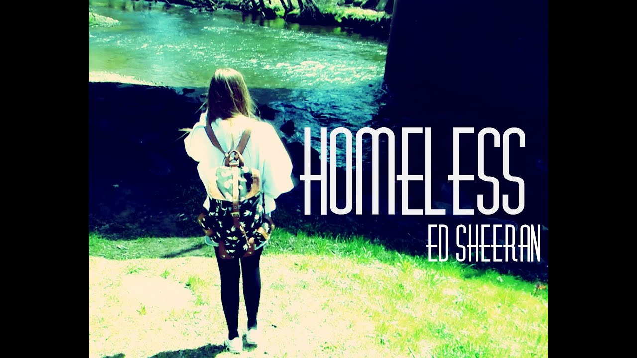 Homeless - Ed Sheeran. (Music Video.) - YouTube