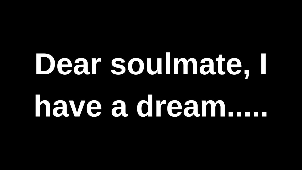 Dear soulmate, I have a dream........ love messages current thoughts ...