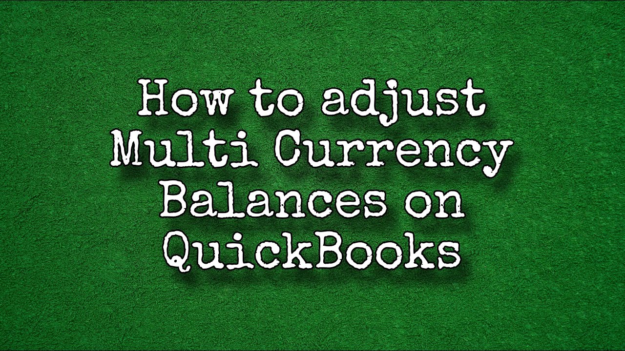 Multi Currency Adjustment for Accounts Balances on QuickBooks Online ...