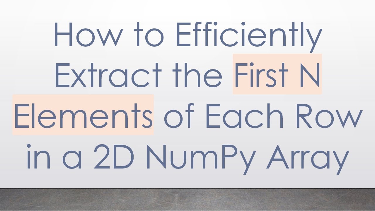 How To Efficiently Extract The First N Elements Of Each Row In A 2d
