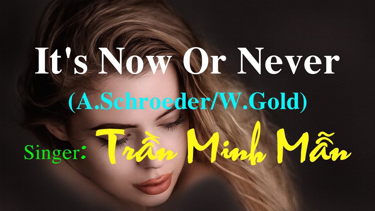IT’S NOW OR NEVER (Aaron Schroeder / Wally Gold) - Cover(Tiếng hát ...