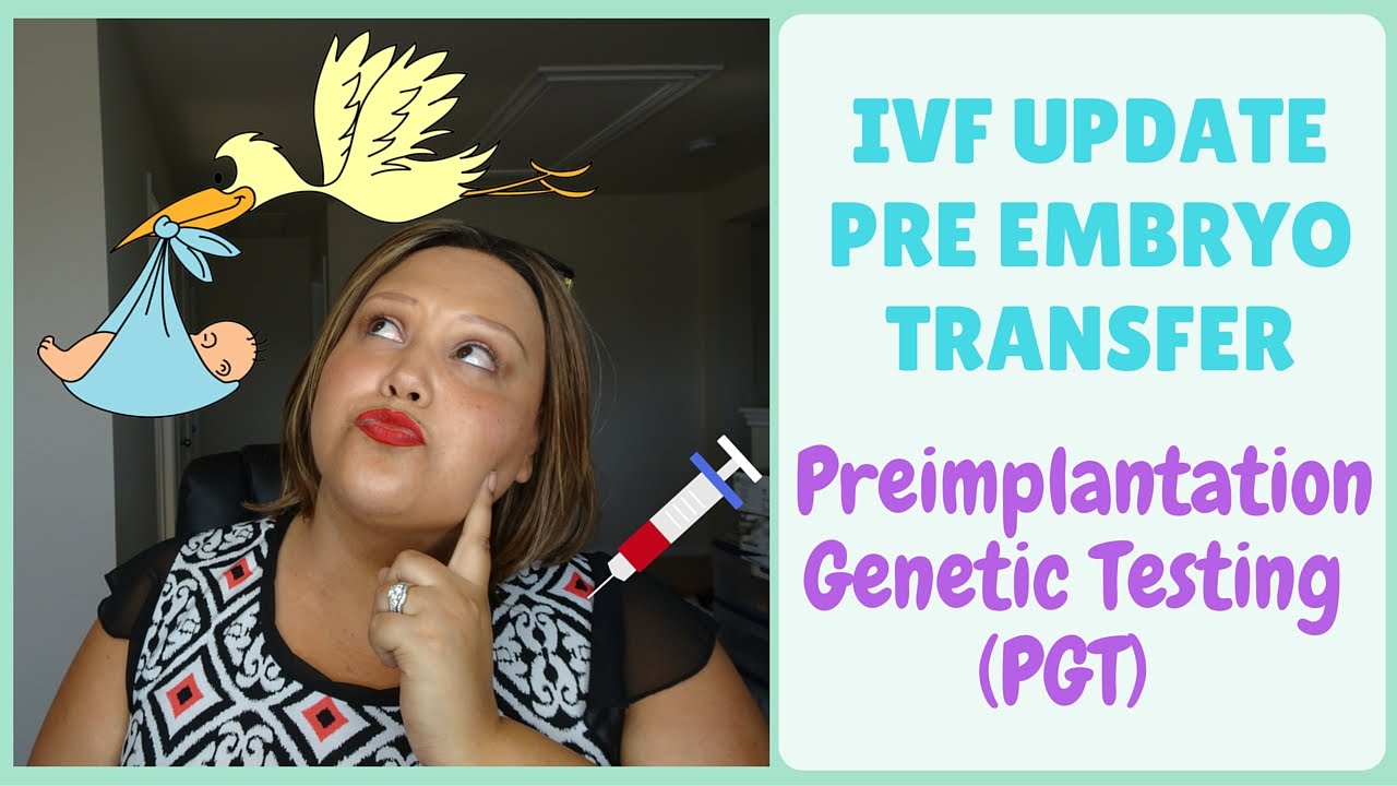IVF Journey Update, Pre Embryo Tranfer and PGS (preimplantation genetic ...