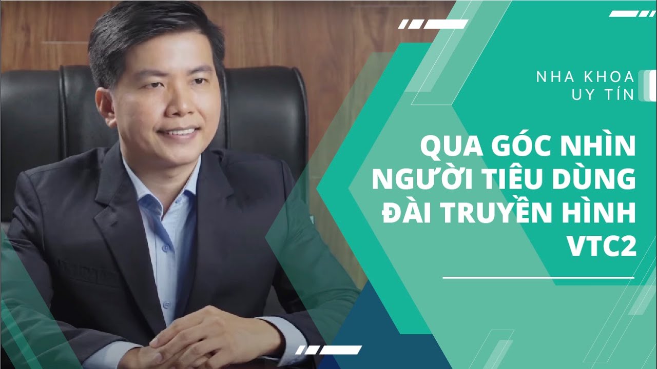 Đài Truyền Hình VTC2 - Phóng Sự Góc Nhìn Người Tiêu Dùng - Nha Khoa ...