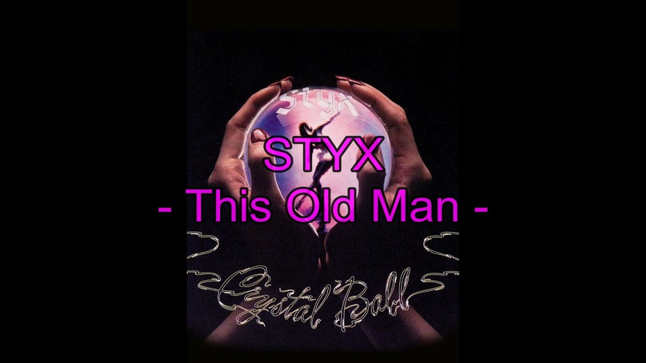 Styx - "This Old Man" HQ/With Onscreen Lyrics! - YouTube
