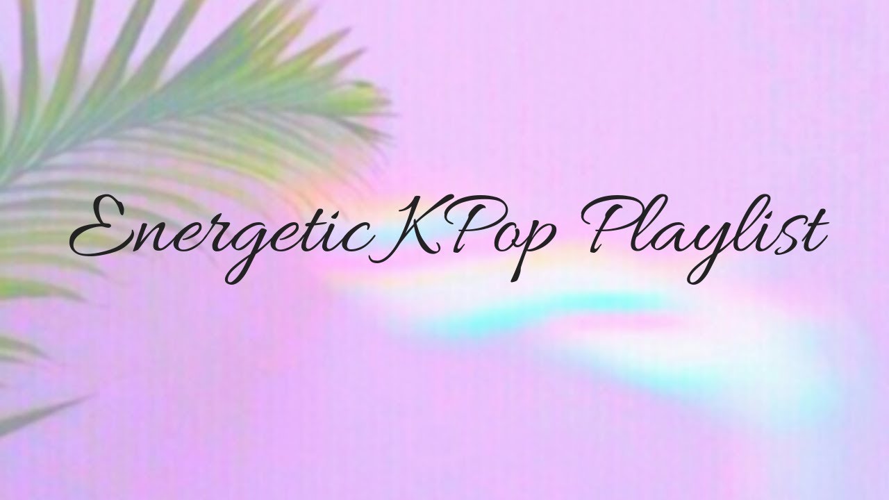 Energetic KPop Playlist - YouTube Music