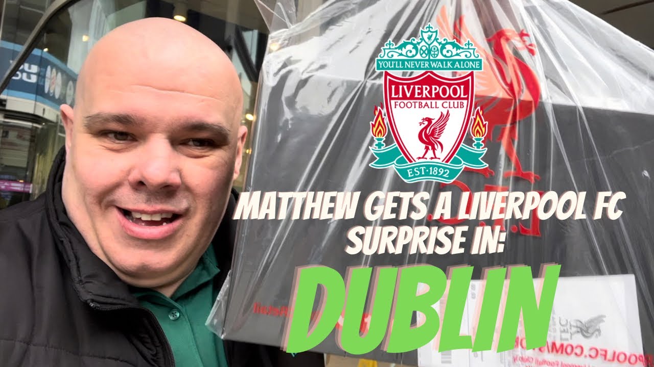 MATTHEW GETS A LIVERPOOL FC SURPRISE IN DUBLIN. - YouTube