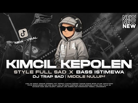 DJ TRAP KIMCIL KEPOLEN VERSI SLOW SAD FULL BASS ISTIMEWA ANDALAN CEK TERBARU