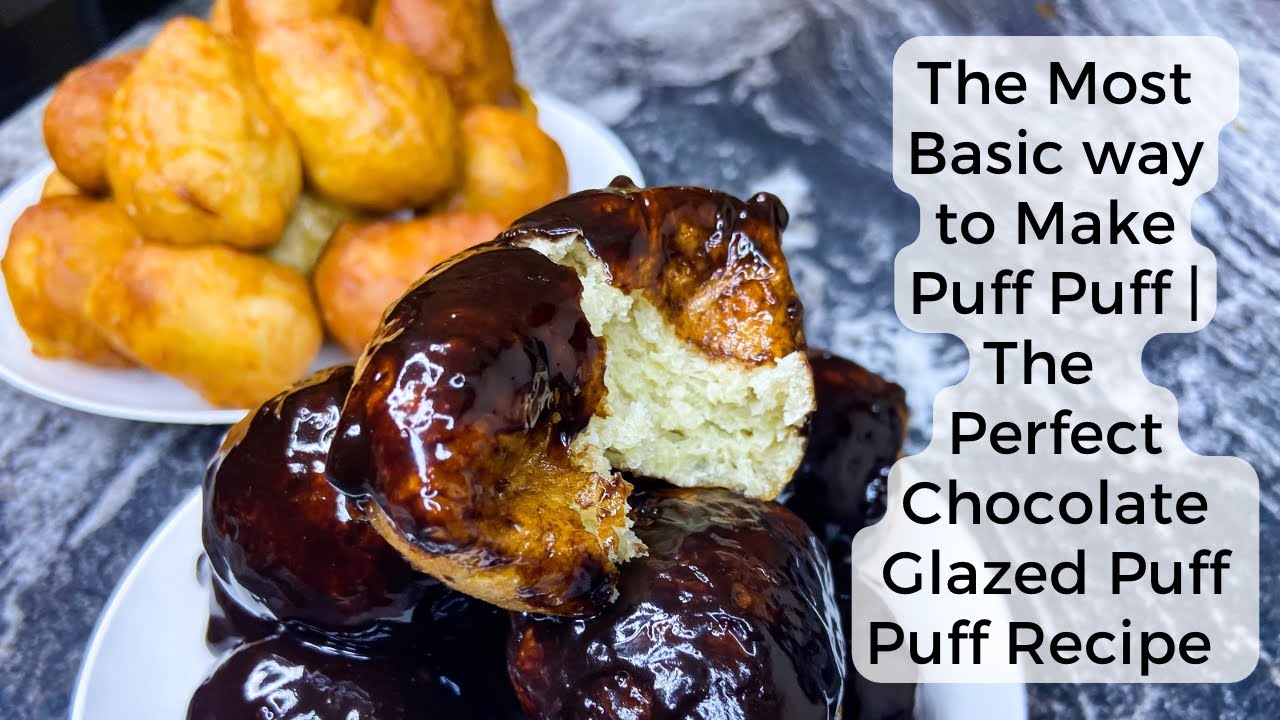 HOW TO MAKE A PERFECT PUFF PUFF RECIPE | CHOCOLATE GLAZED PUFF PUFF ...