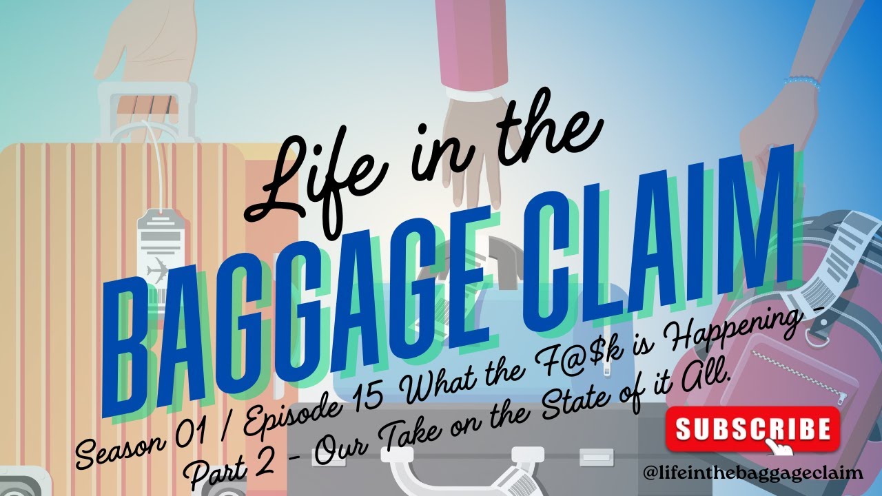 S01E15 - PT2 - Life in the Baggage Claim What the F@$k is Happening Our ...