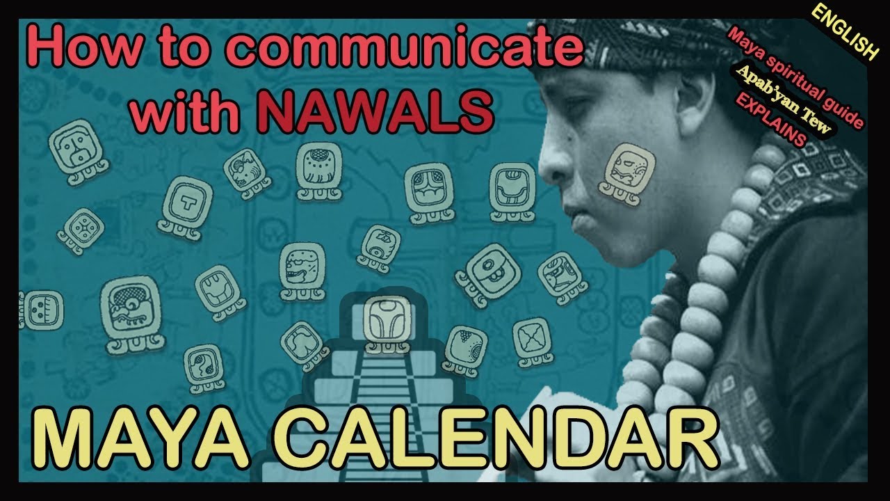 Maya Calendar: How to communicate with Nawals? Maya spiritual guide ...