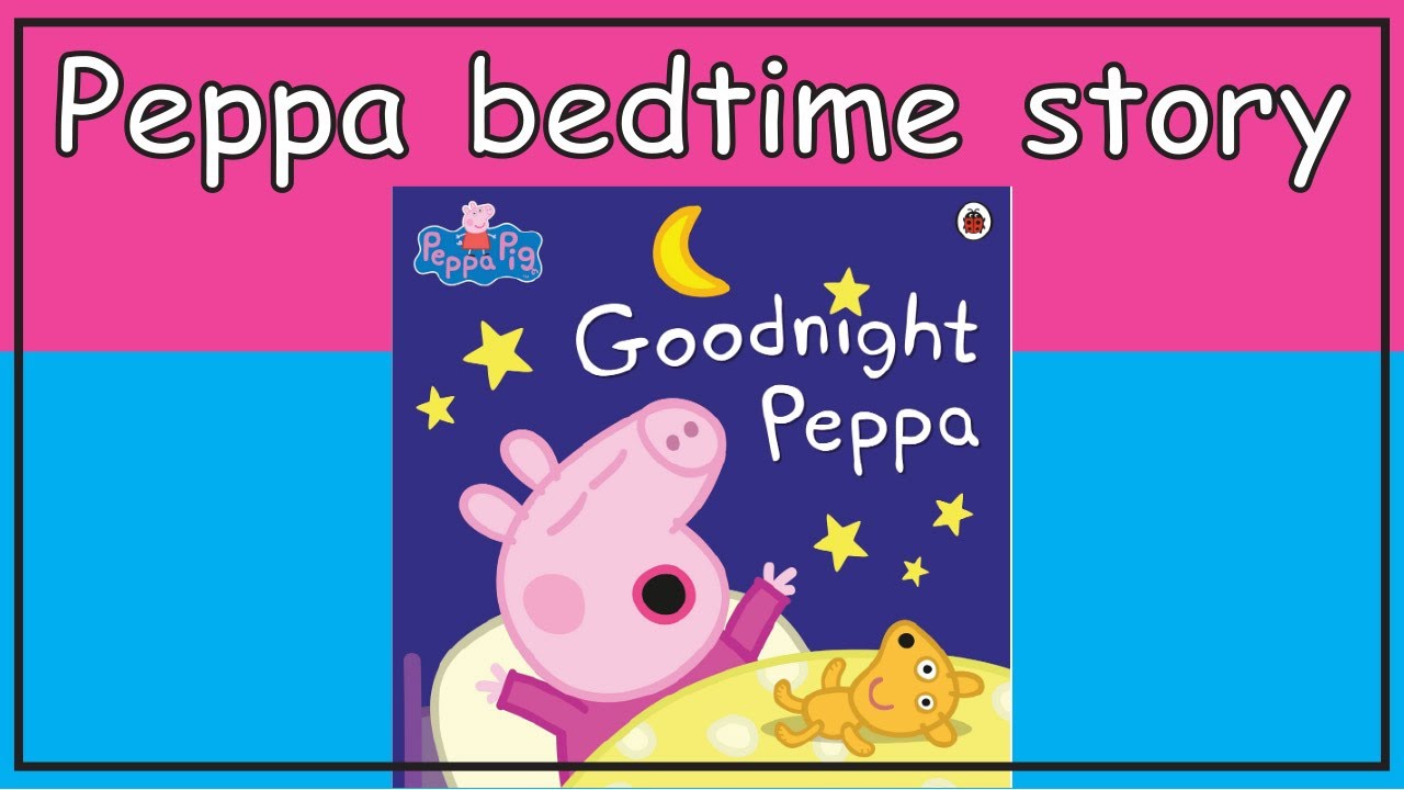 Peppa Pig: Goodnight Peppa book read aloud. Peppa pig english episodes ...
