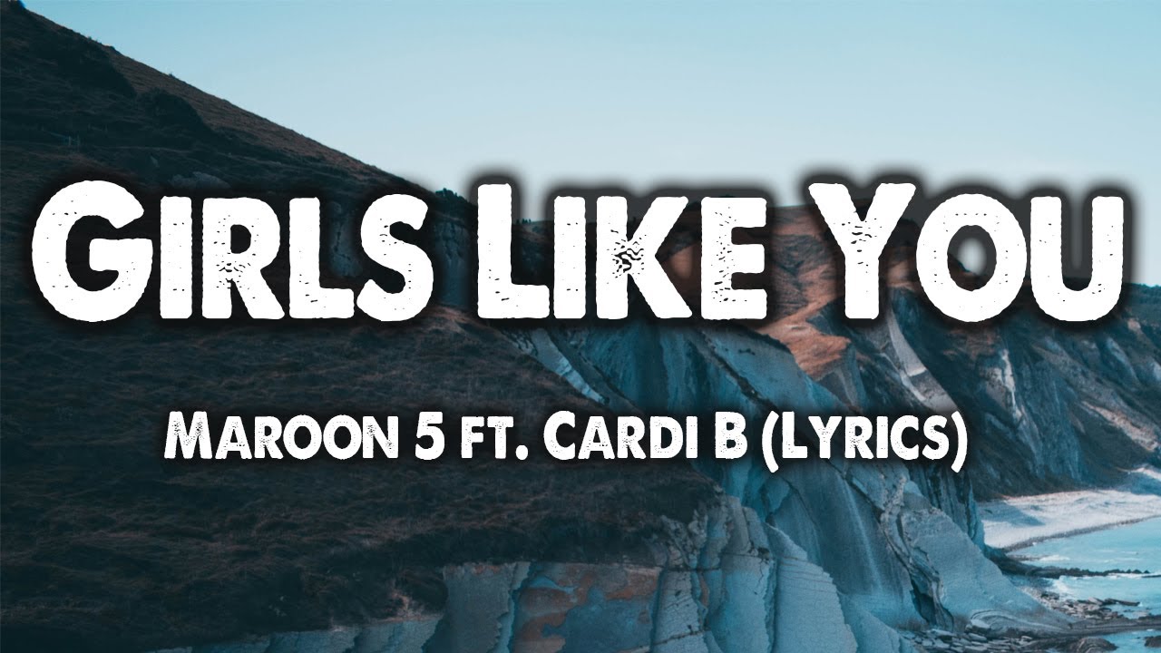 Girls Like You - Maroon 5 ft. Cardi B (Lyrics) - YouTube