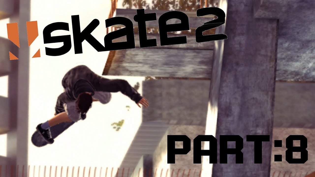 SKATE 2 - Complete Playthrough - XBOX 360 - PART 8 (No commentary ...