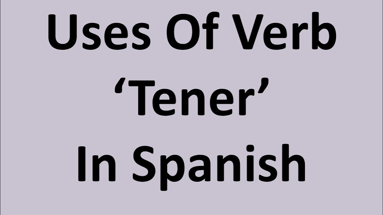 Learn the uses of the verb 'Tener' in spanish | Verb Tener | Spanish ...
