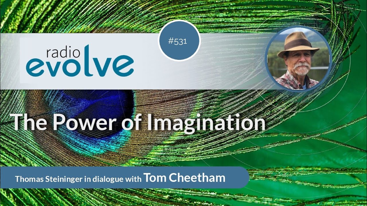 Radio evolve #531 - The Power of Imagination (With Tom Cheetham) - YouTube