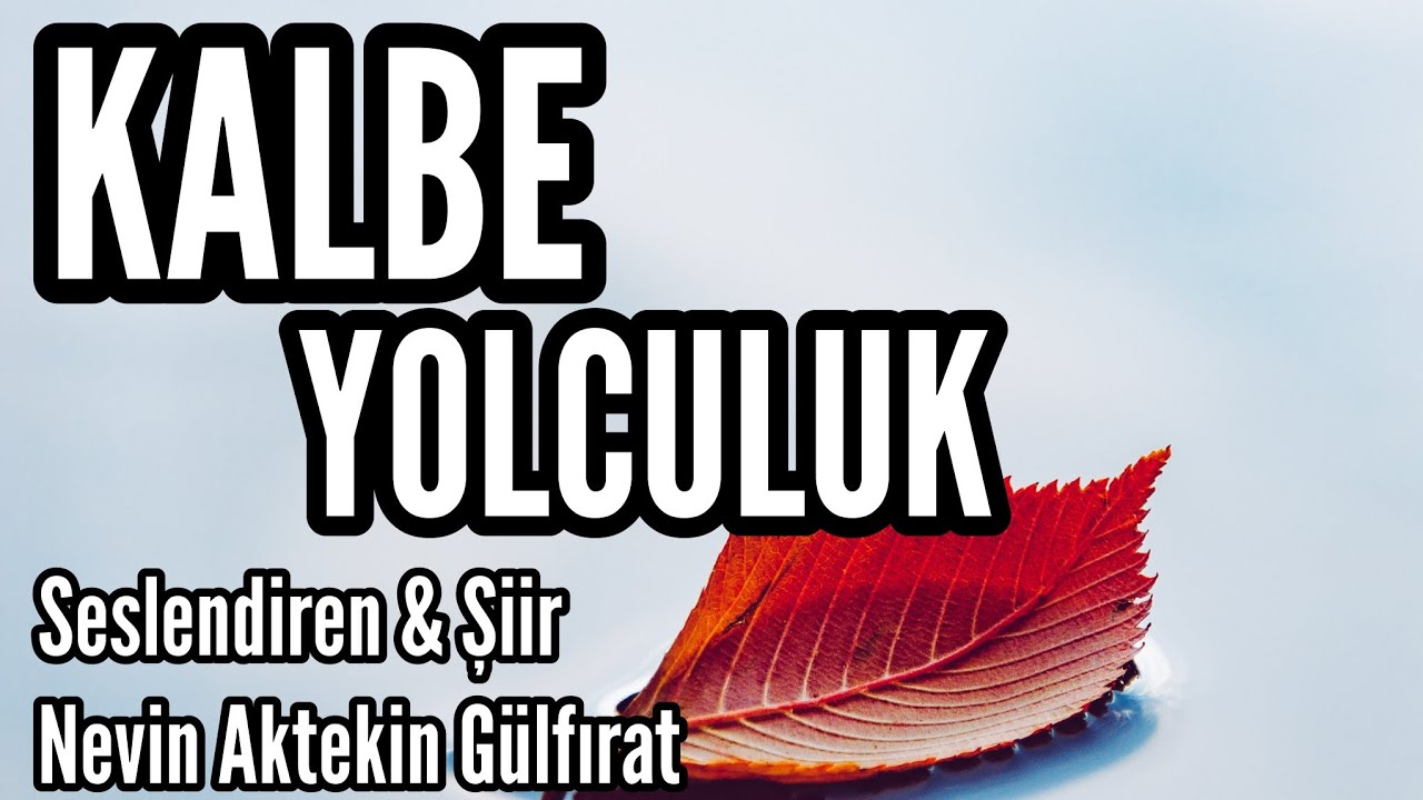 KALBE YOLCULUK - Seslendiren & Şiir: Nevin Aktekin Gülfırat - Müzik ...