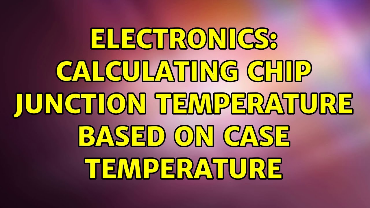 Electronics: Calculating chip junction temperature based on case ...
