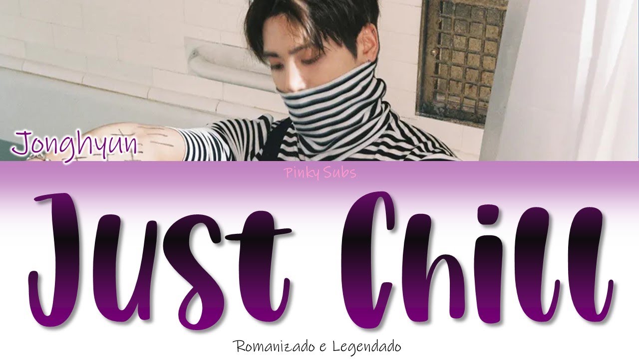 JONGHYUN - Just Chill (Rom/Legendado) - YouTube