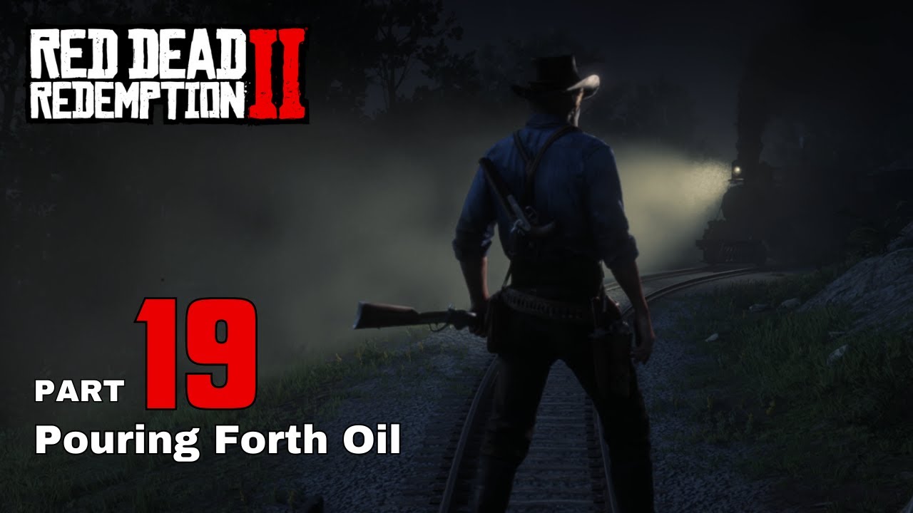 Red Dead Redemption 2 🏇 Part 19 - Pouring Forth Oil [4K] - YouTube
