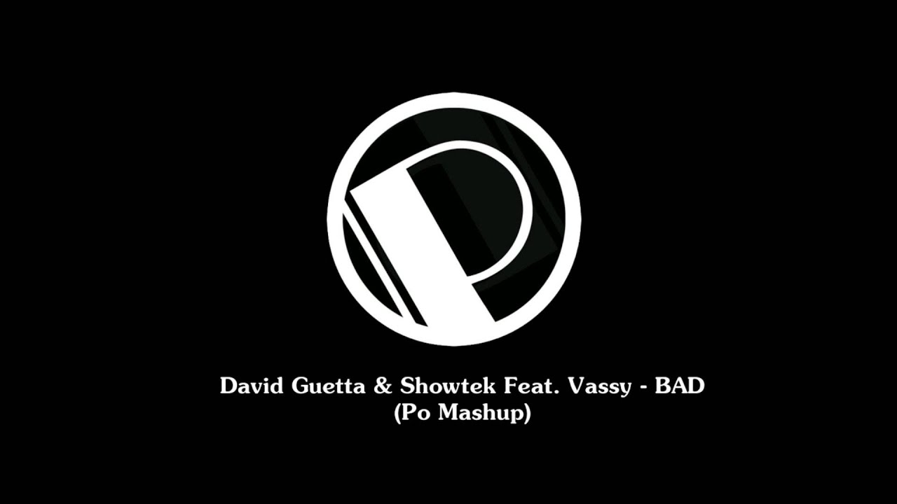 David Guetta & Showtek Feat. Vassy - BAD - (Dj Po Mashup) - YouTube
