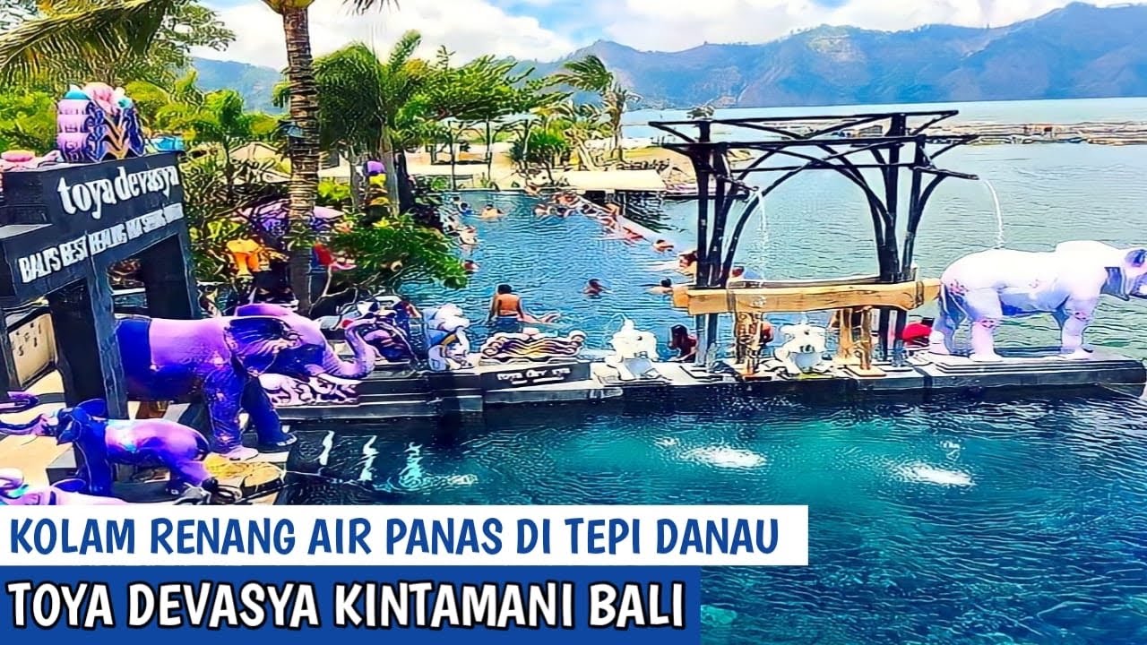 TOYA DEVASYA,BALI || Pemandian Air Panas Alami Di Tepi Danau Batur ...