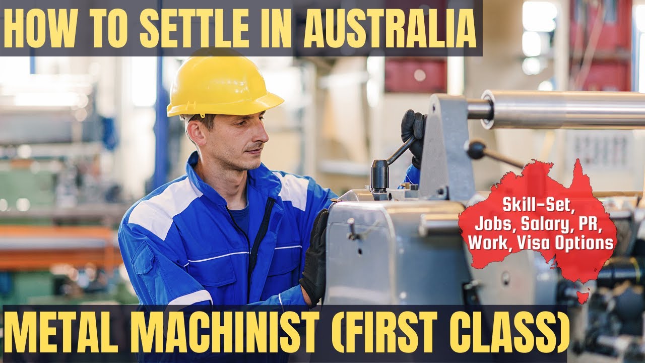 METAL MACHINIST (FIRST CLASS) OPTIONS FOR AUSTRALIA IMMIGRATION | STUDY ...