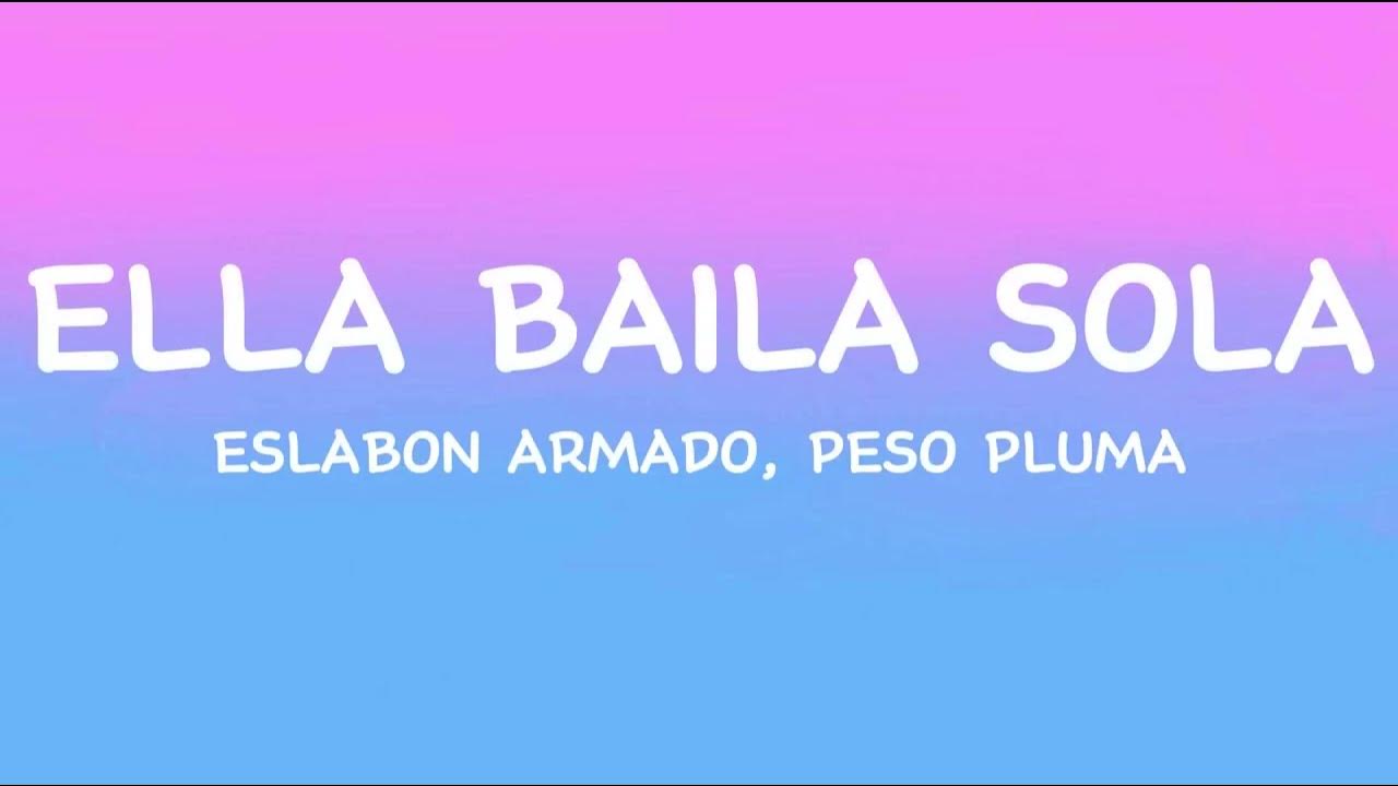 Eslabon Armado, Peso Pluma - Ella Baila Sola (Lyrics) - YouTube