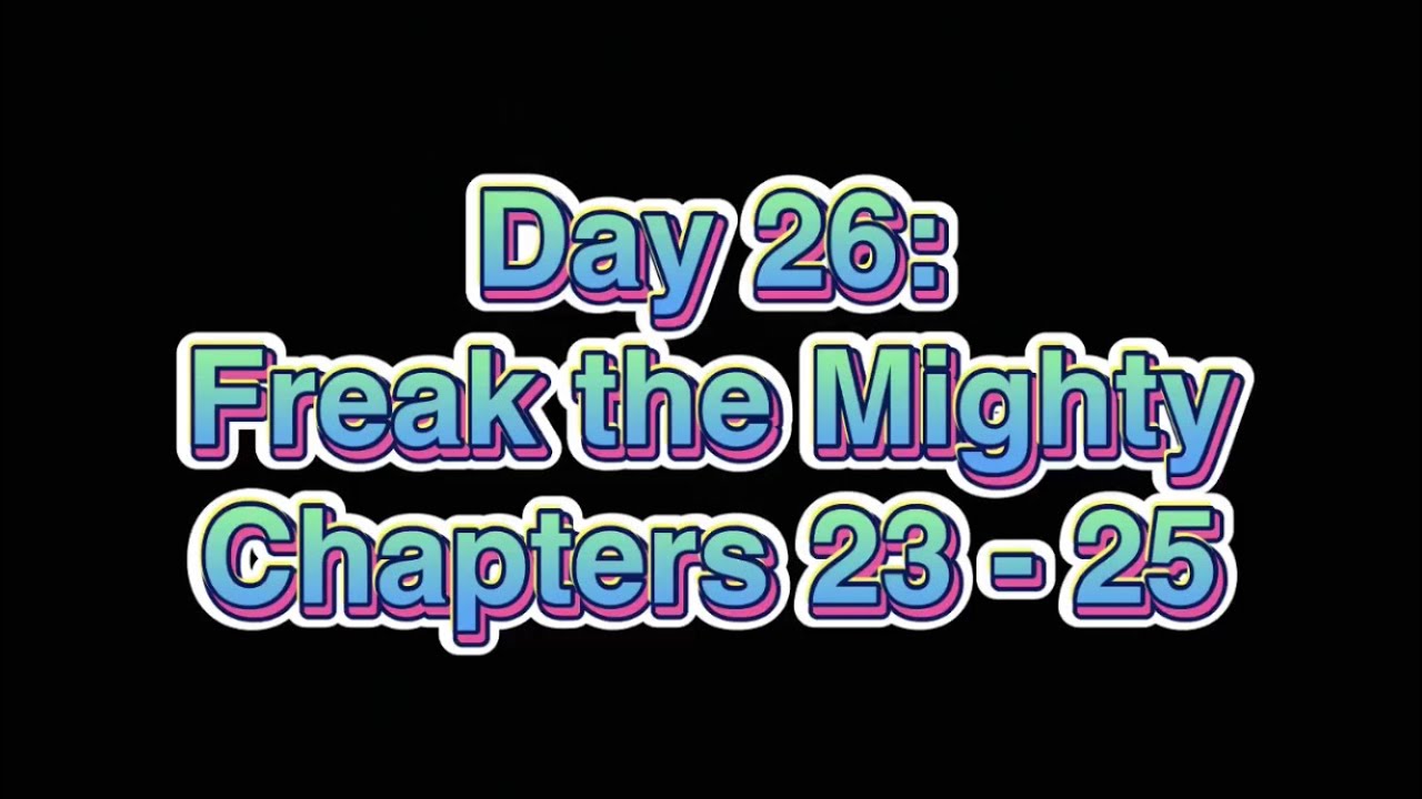 Day 26: Freak the Mighty Chapters 23 - 25 - YouTube