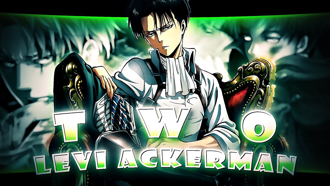 Two🎵 - Levi Ackerman [Edit/AMV] 4K Quick! - YouTube