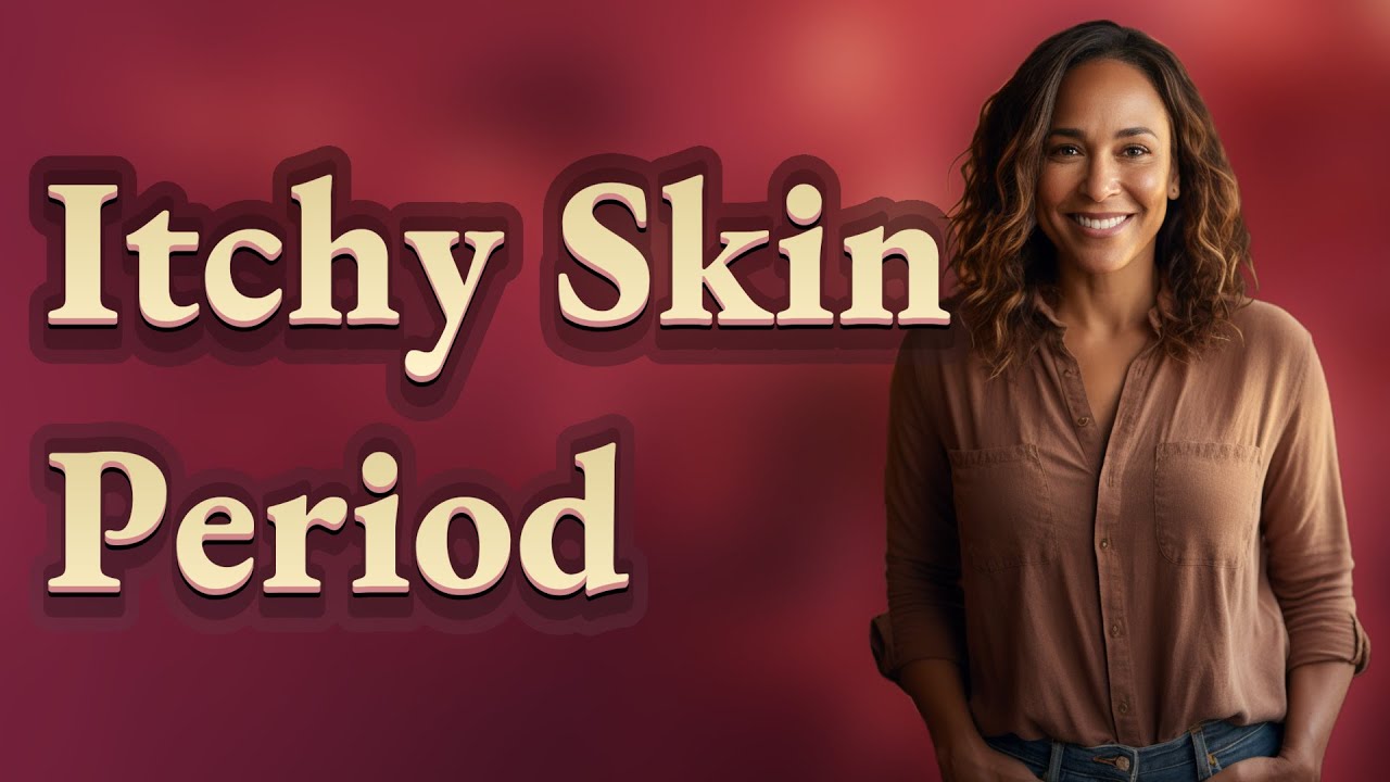 Why Does Skin Get Itchy Before or During Your Period? - YouTube