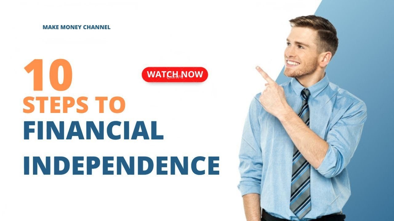 10 Steps To Financial Independence Youtube
